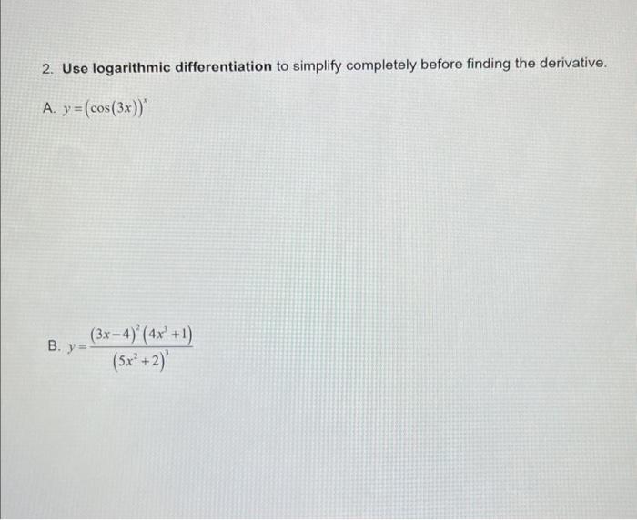 Solved 2. Use logarithmic differentiation to simplify | Chegg.com