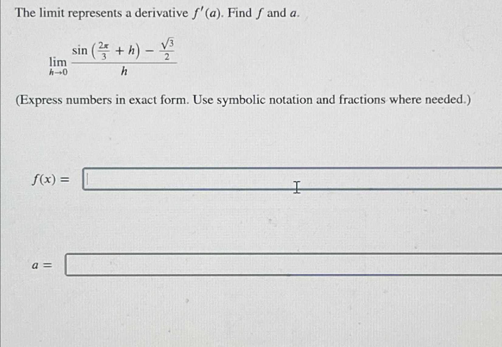 Solved The limit represents a derivative f'(a). ﻿Find f ﻿and | Chegg.com