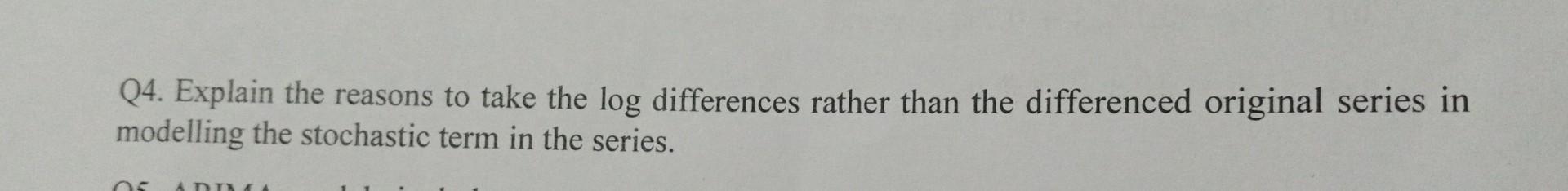 Q4. Explain the reasons to take the log differences | Chegg.com