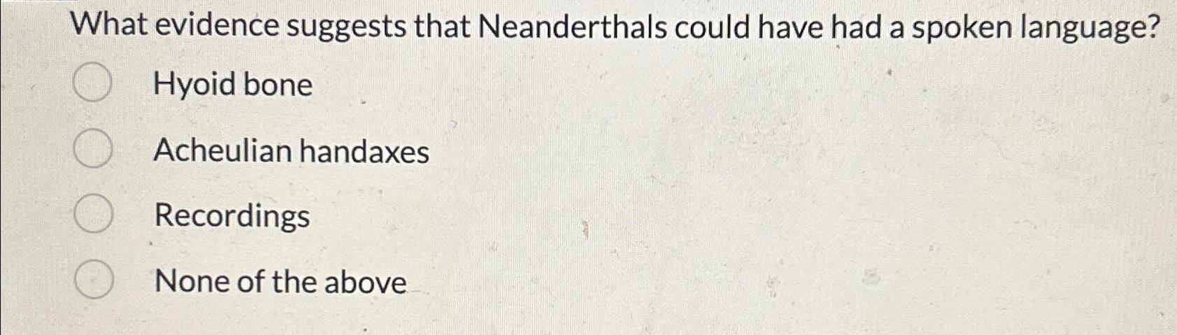 Solved What evidence suggests that Neanderthals could have | Chegg.com