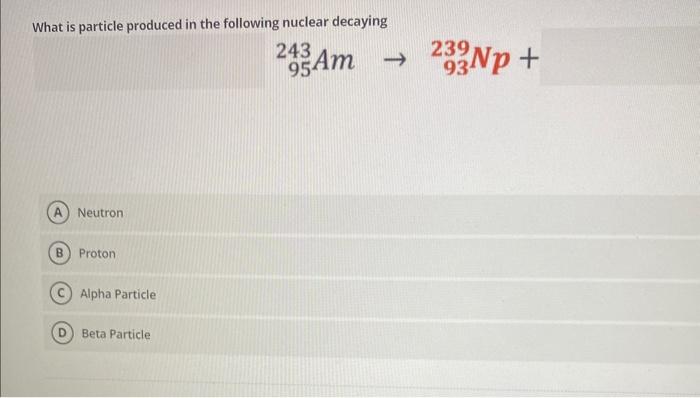 Solved What is particle produced in the following nuclear | Chegg.com
