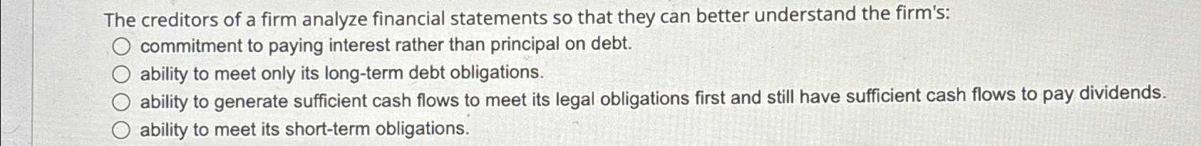 Solved The creditors of a firm analyze financial statements | Chegg.com