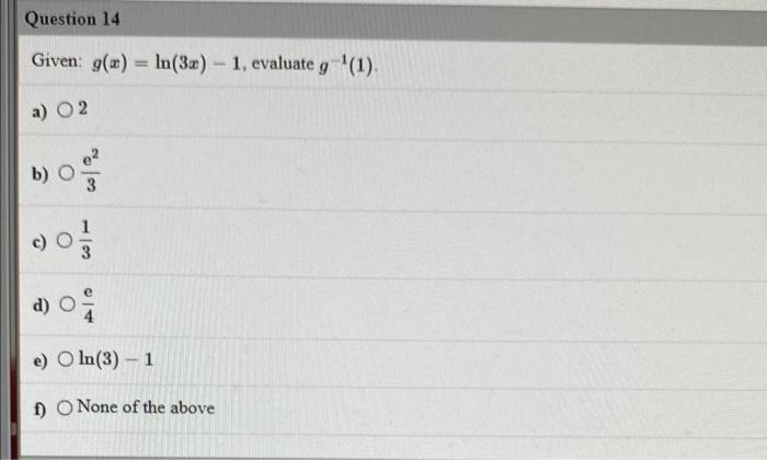 Solved Given: g(x)=ln(3x)−1, evaluate g−1(1) a) 2 b) 3e2 c) | Chegg.com