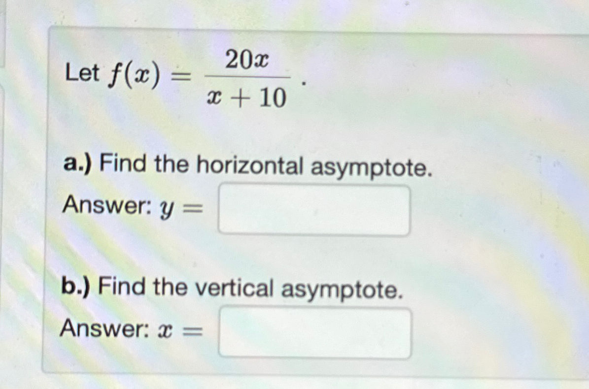Solved Let f(x)=20xx+10.a.) ﻿Find the horizontal | Chegg.com