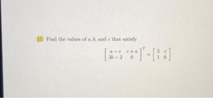 Solved 11. Find the values of a,b, and c that satisfy | Chegg.com