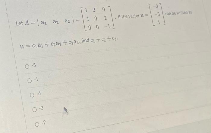 Solved Let A=[a1a2a3]=⎣⎡11020002−1⎦⎤. If the vector | Chegg.com