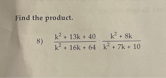 Solved Find the product. 8) k2+16k+64k2+13k+40⋅k2+7k+10k2+8k | Chegg.com