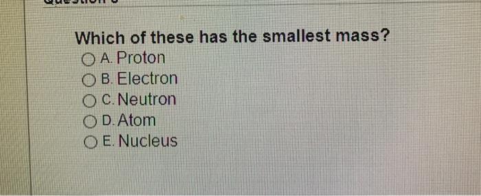 Solved Which of these has the smallest mass? O A. Proton O | Chegg.com
