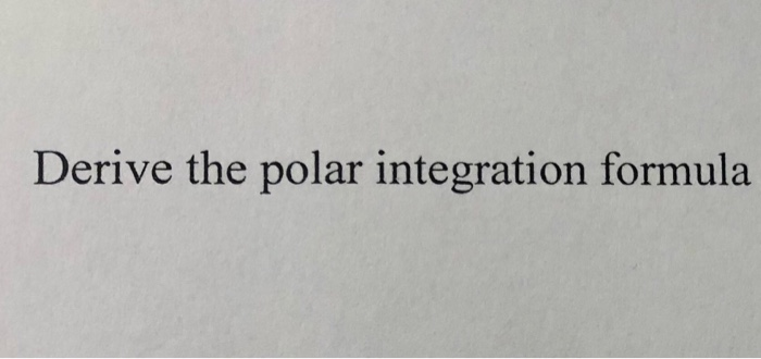 Solved Derive the polar integration formula | Chegg.com