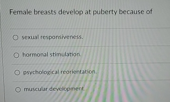 Solved Female Breasts Develop At Puberty Because Ofsexual Chegg
