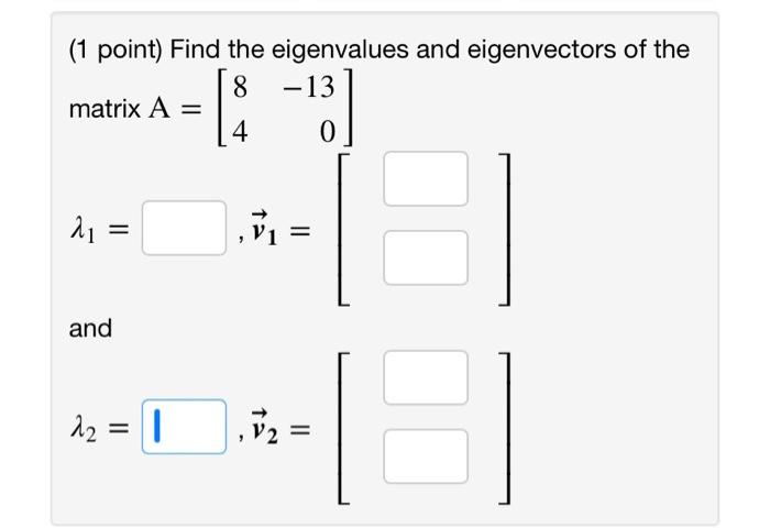 Solved (1 point) Find the eigenvalues and eigenvectors of | Chegg.com