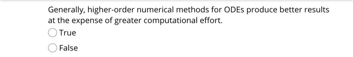 Solved Generally, higher-order numerical methods for ODEs | Chegg.com