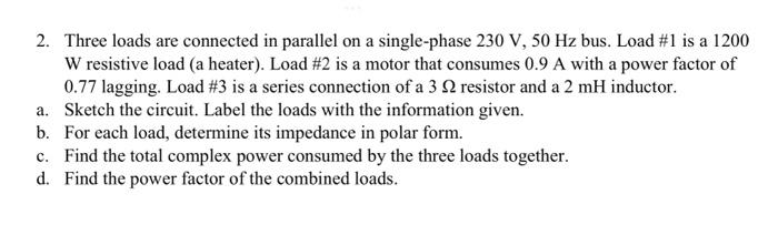 Solved 2. Three loads are connected in parallel on a | Chegg.com