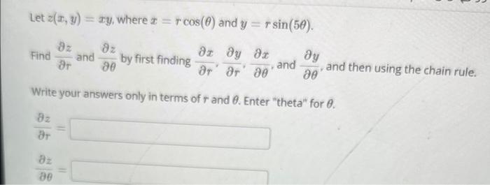 Solved Let z(x,y)=xy, where x=rcos(θ) and y=rsin(5θ). Find | Chegg.com