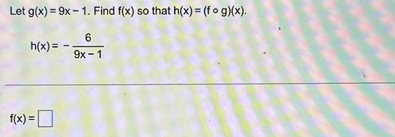 Solved Let g(x)=9x-1. ﻿Find f(x) ﻿so that | Chegg.com