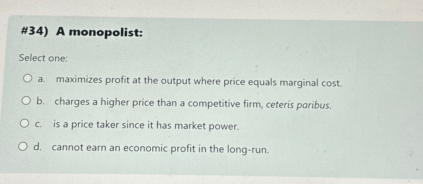 Solved #34) ﻿A monopolist:Select one:a. ﻿maximizes profit at | Chegg.com