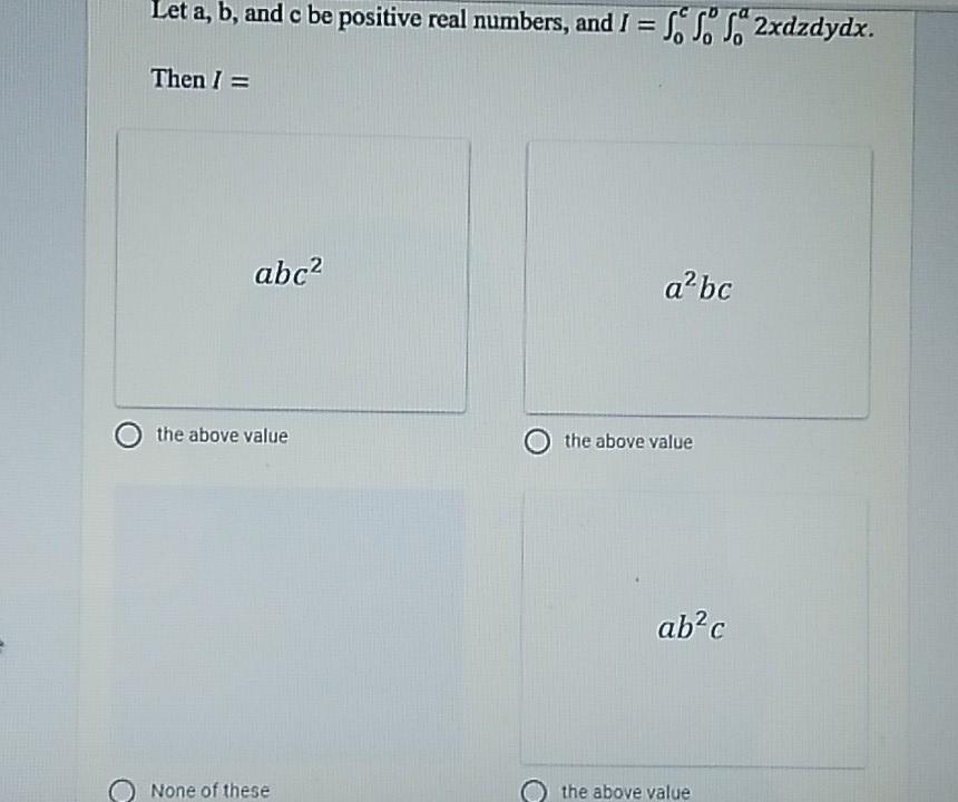 Solved Let a, b, and c be positive real numbers, and I = | Chegg.com