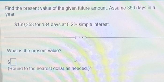 Solved Find the present value of the given future amount. | Chegg.com