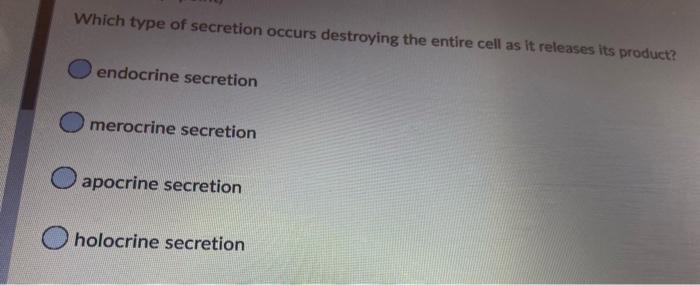 Solved Which type of secretion occurs destroying the entire | Chegg.com