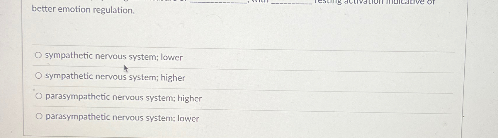 Solved better emotion regulation.sympathetic nervous system; | Chegg.com