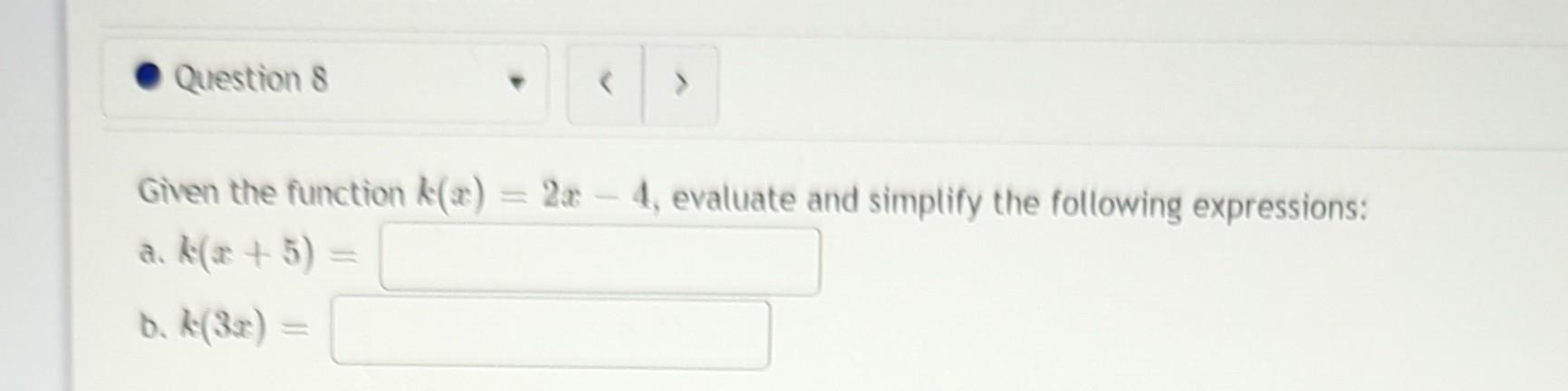 Solved Given the function k(x)=2x−4, evaluate and simplify | Chegg.com