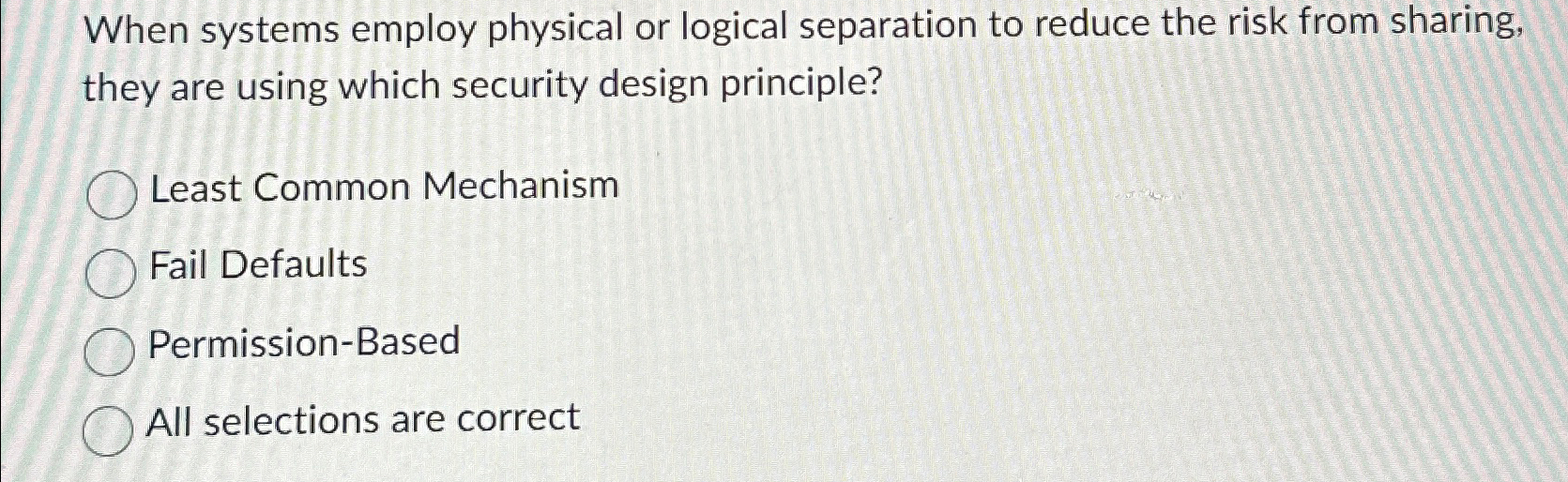 Solved When systems employ physical or logical separation to | Chegg.com