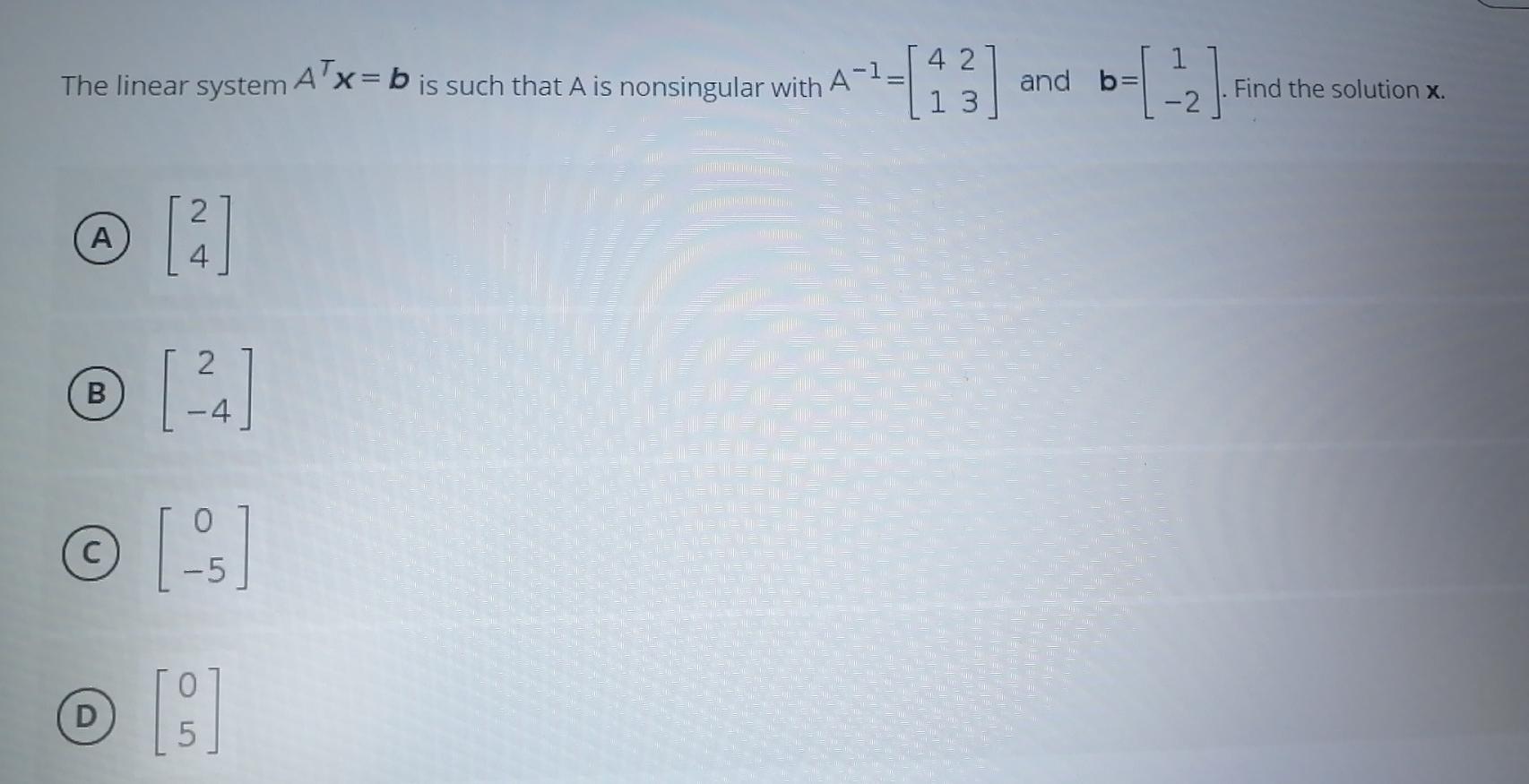 Solved The linear system A'x=b is such that A is nonsingular | Chegg.com