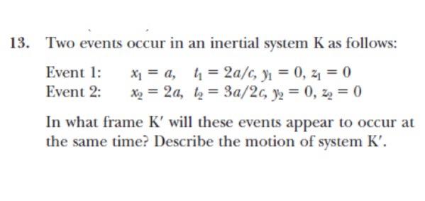 Solved Two events occur in an inertial system K as follows: | Chegg.com
