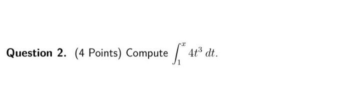 Solved Question 2. (4 Points) Compute 54 4 4t dt. | Chegg.com