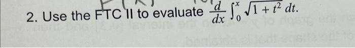 Solved 2. Use the FTC II to evaluate dxd∫0x1+t2dt. | Chegg.com
