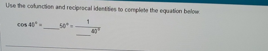Solved Use the cofunction and reciprocal identities to | Chegg.com