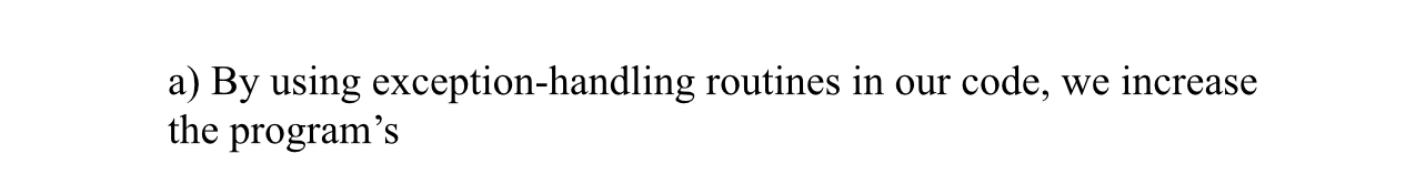 Solved a) ﻿By using exception-handling routines in our code, | Chegg.com