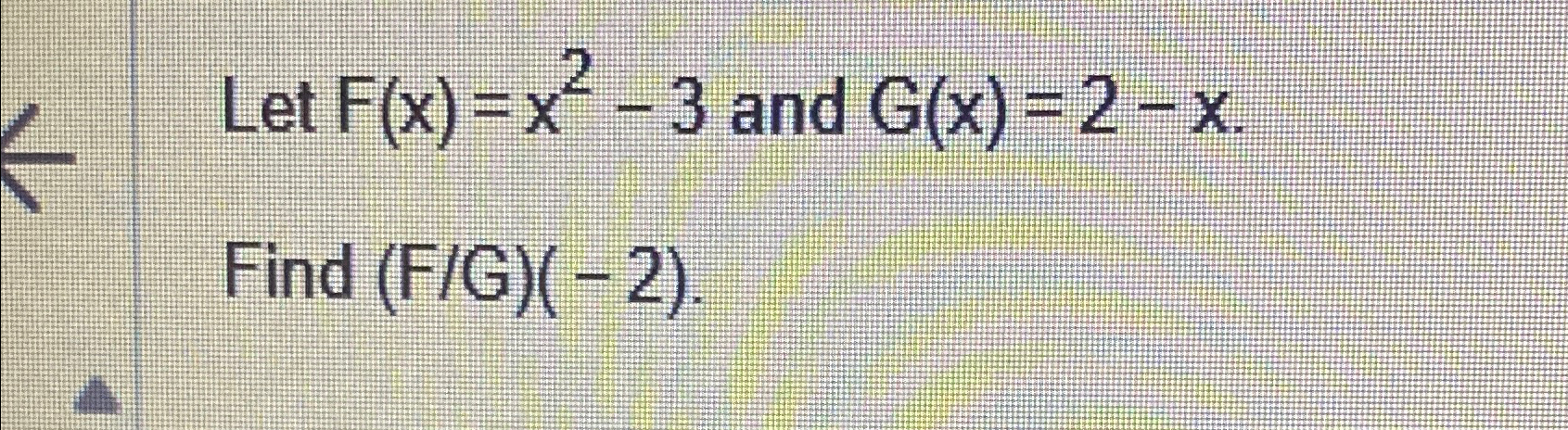 Solved Let F(x)=x2-3 ﻿and G(x)=2-xFind (FG)(-2). | Chegg.com