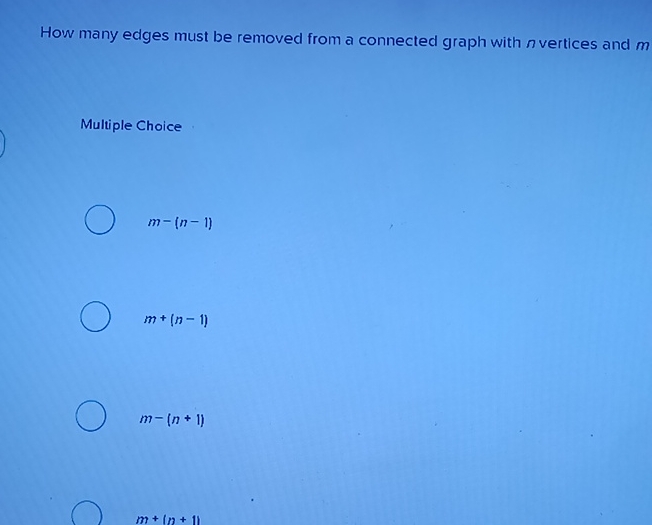 Solved How many edges must be removed from a connected graph | Chegg.com