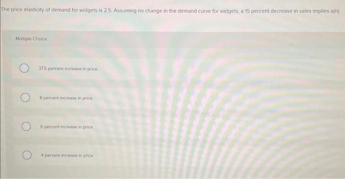 Solved The price elasticity of demand for widgets is 25 . | Chegg.com