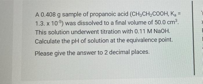 Solved A 0.408 g sample of propanoic acid (CH3CH2COOH, Ka = | Chegg.com