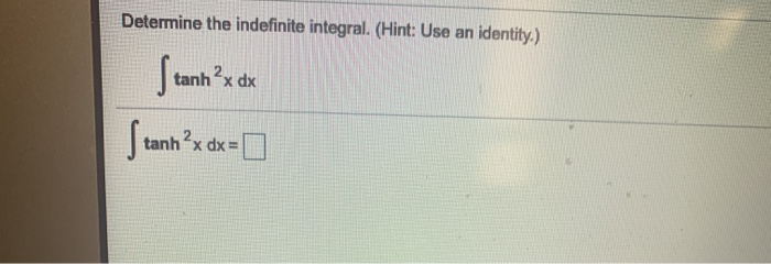 Solved Determine the indefinite integral. (Hint: Use an | Chegg.com
