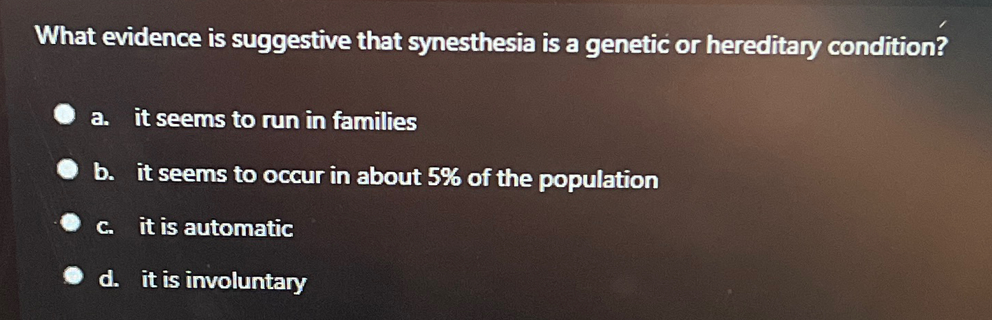 Solved What evidence is suggestive that synesthesia is a | Chegg.com