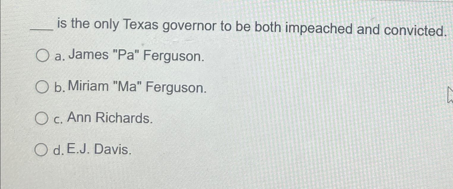 Solved is the only Texas governor to be both impeached and | Chegg.com