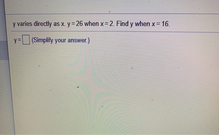 Solved y varies directly as x. y = 26 when x=2. Find y when | Chegg.com