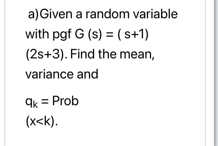 Solved a) Given a random variable with pgf G (s) = ( S+1) | Chegg.com