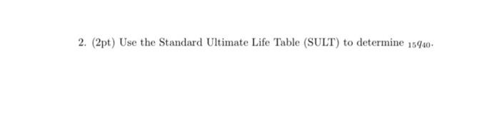 2. (2pt) Use the Standard Ultimate Life Table (SULT) | Chegg.com