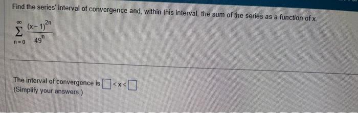 Solved Find the series interval of convergence and, within | Chegg.com