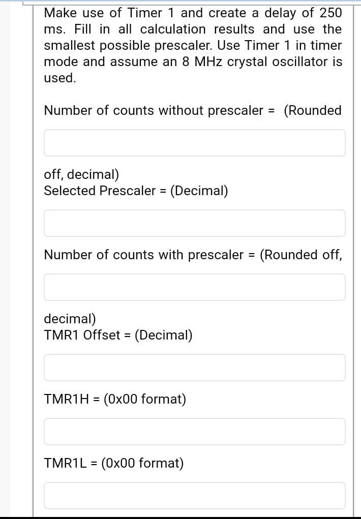 Solved Make use of Timer 1 and create a delay of 250 ms. | Chegg.com