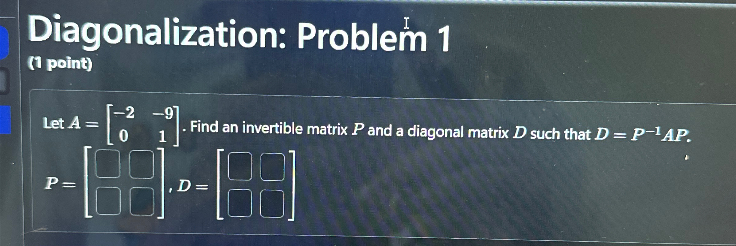 Solved Diagonalization: Problem 1(1 ﻿point)Let A=[-2-901]. | Chegg.com