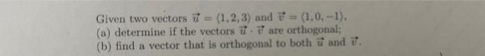 Solved Given two vectors u= 1,2,3 and v=(1,0,−1), (a) | Chegg.com