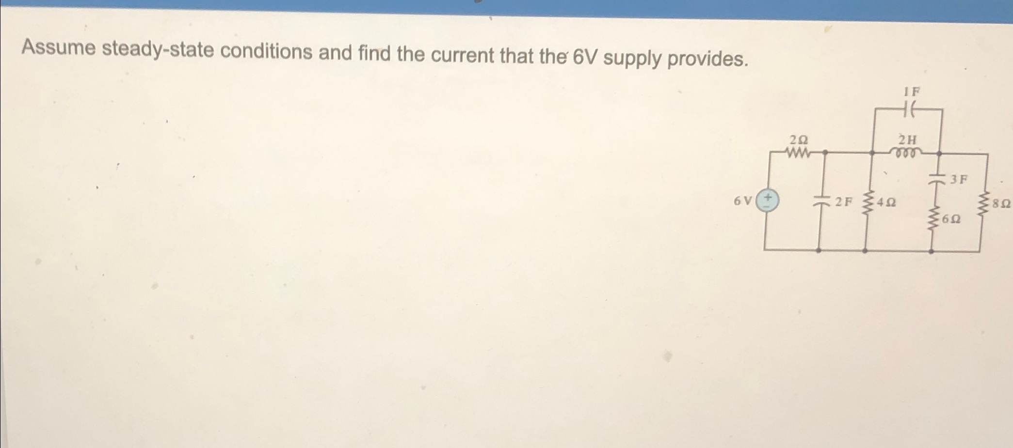 Solved Assume steady-state conditions and find the current | Chegg.com