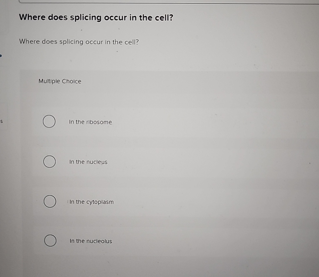 Solved Where does splicing occur in the cell?Where does | Chegg.com
