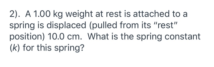 Solved 2). A 1.00 kg weight at rest is attached to a spring | Chegg.com