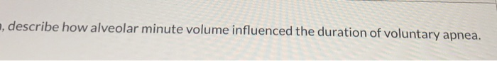 Solved -, describe how alveolar minute volume influenced the | Chegg.com